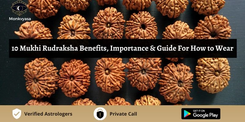 10 Mukhi Rudraksha Benefits, Importance & Guide for How to Wear | Monkvyasa