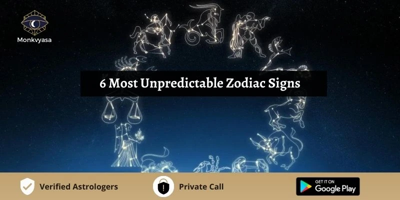6 Most Unpredictable Zodiac Signs | Monkvyasa | Monkvyasa