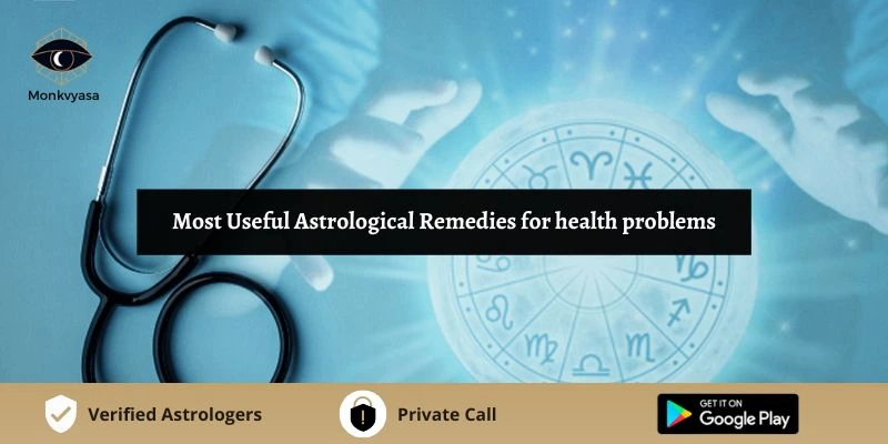 Most Useful Astrological Remedies For Health Problems | Monkvyasa