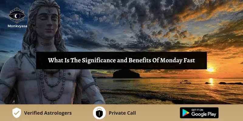 What Is The Significance And Benefits Of Monday Fast | Monkvyasa