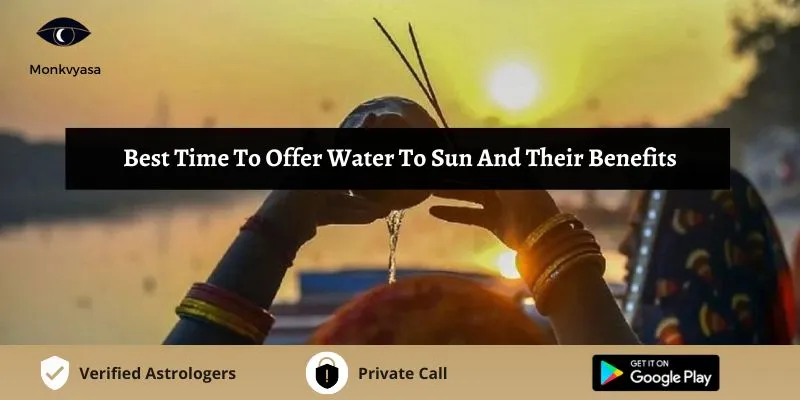 Best Time to Offer Water to Sun and Their Benefits | Monkvyasa