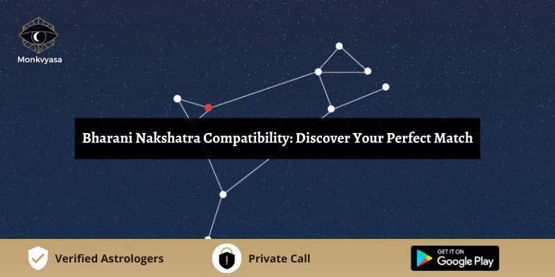 Bharani Nakshatra Compatibility: Discover Your Perfect Match | Monkvyasa