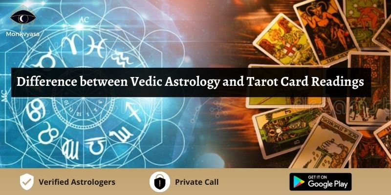 Difference Between Vedic Astrology And Tarot Card Readings | Monkvyasa