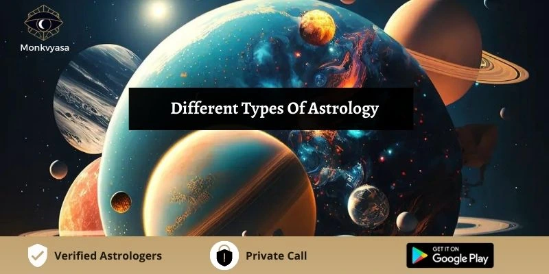 Different Types of Astrology | Monkvyasa