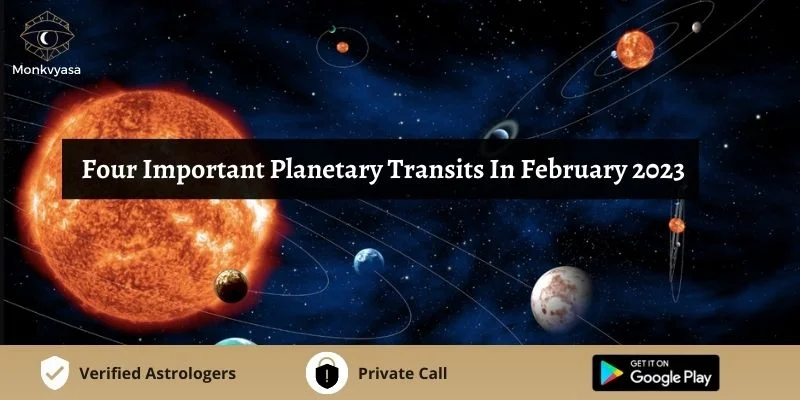 Four Important Planetary Transits In February 2023 | Monkvyasa