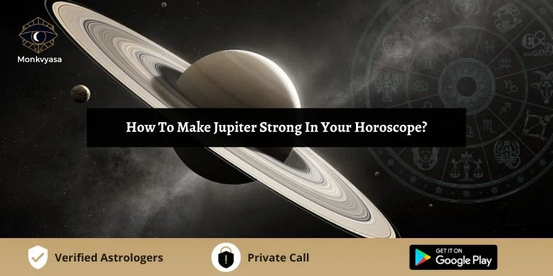 How To Make Jupiter Strong In Your Horoscope? | Monkvyasa