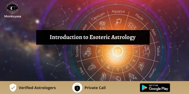 Introduction to Esoteric Astrology | Monkvyasa | Monkvyasa