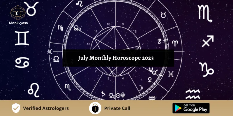 July Monthly Horoscope 2023 | Monkvyasa