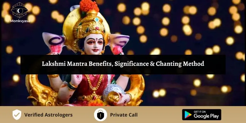 Lakshmi Mantra Benefits, Significance & Chanting Method | Monkvyasa ...