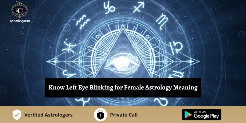 Know Left Eye Blinking For Female Astrology Meaning | Monkvyasa