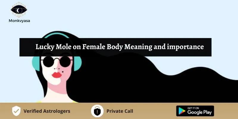 Lucky Mole On Female Body Meaning And Importance | Monkvyasa | Monkvyasa