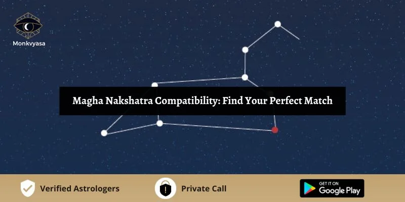Magha Nakshatra Compatibility: Find Your Perfect Match | Monkvyasa