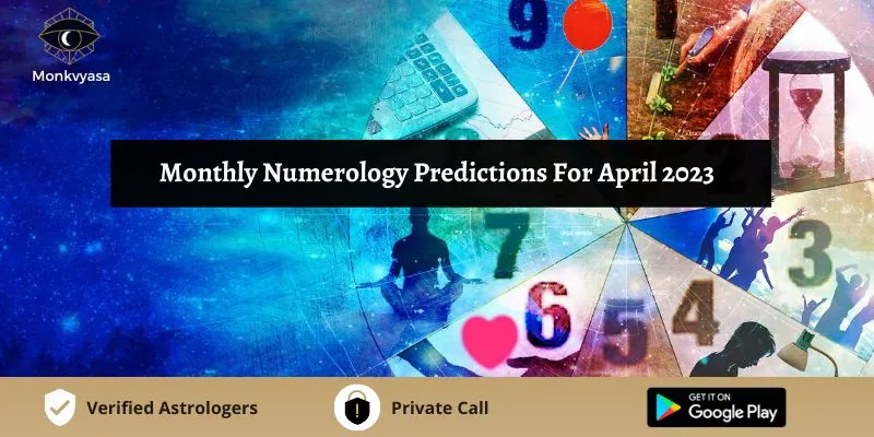 Monthly Numerology Predictions For April 2023 | Monkvyasa