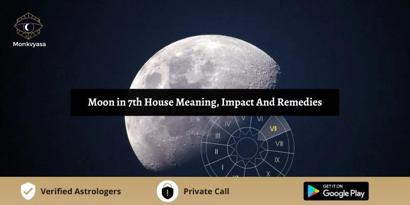 Moon In 7th House Meaning, Impact And Remedies | Monkvyasa