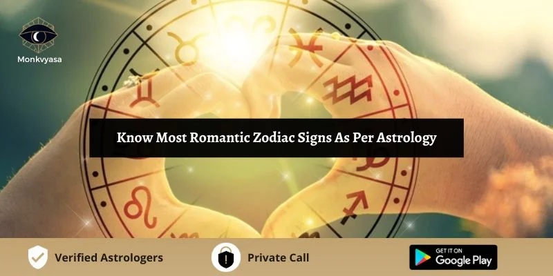 Know Most Romantic Zodiac Signs As Per Astrology | Monkvyasa