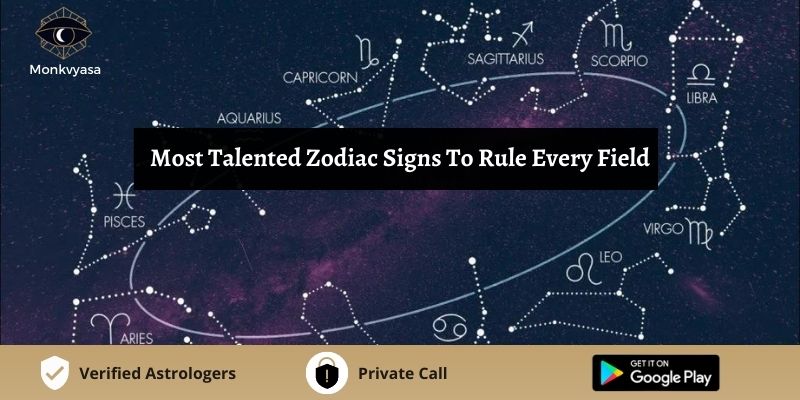 Most Talented Zodiac Signs To Rule Every Field | Monkvyasa