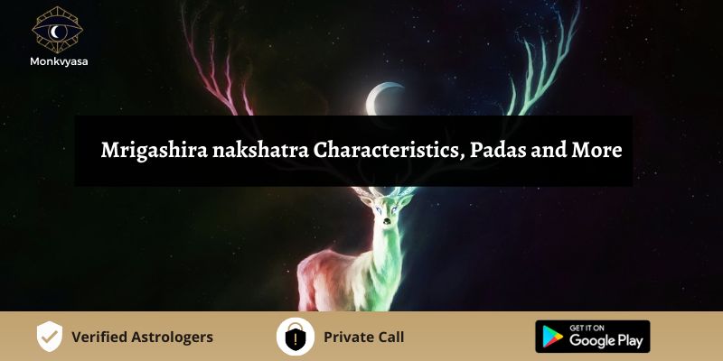 Mrigashira Nakshatra Characteristics, Padas And More… | Monkvyasa