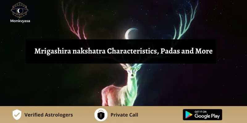 Mrigashira Nakshatra Characteristics, Padas And More | Monkvyasa ...