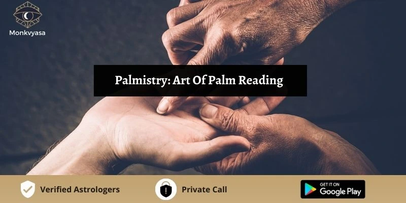 Palmistry: Art Of Palm Reading | Monkvyasa | Monkvyasa