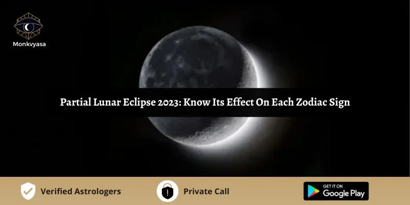 Partial Lunar Eclipse 2023: Know Its Effect On Each Zodiac Sign | Monkvyasa