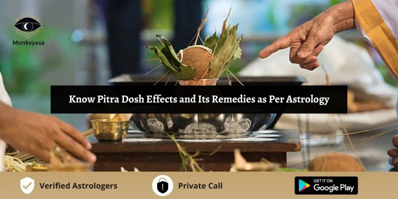 Know Pitra Dosh Effects and Its Remedies as Per Astrology | Monkvyasa