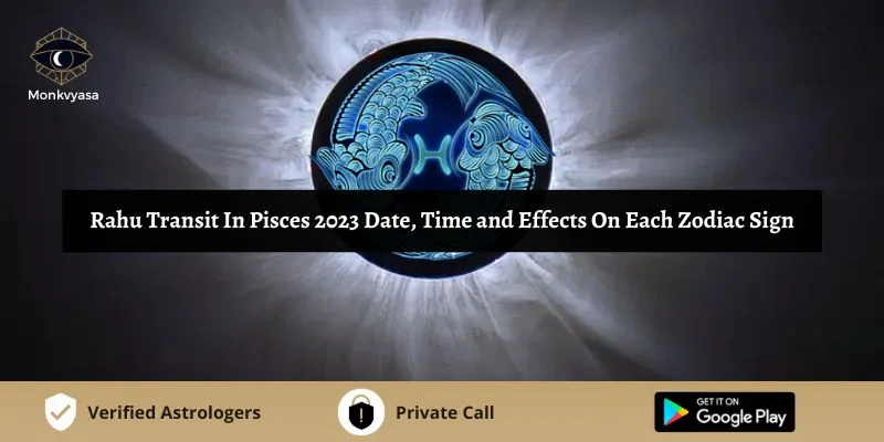 Rahu Transit In Pisces 2023 | Monkvyasa