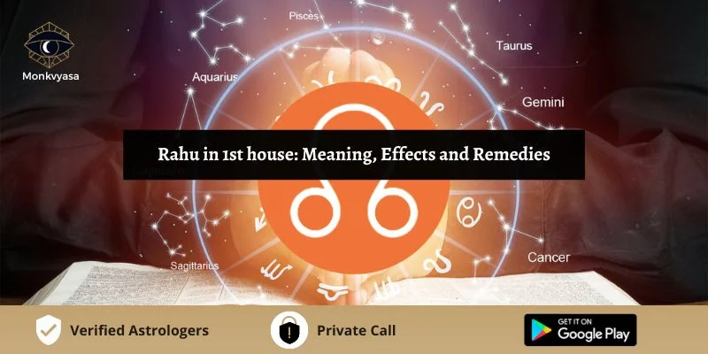 Rahu In 1st House: Meaning, Effects, and Remedies | Monkvyasa