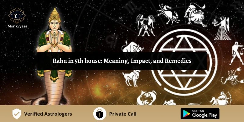 Rahu In 5th House: Meaning, Impact, And Remedies | Monkvyasa