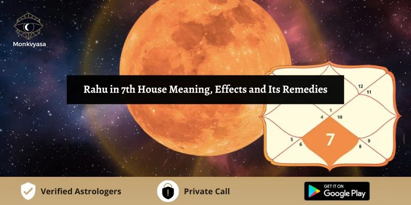 Rahu in 7th House Meaning, Effects and Its Remedies | Monkvyasa