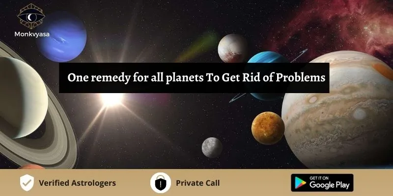 remedies for all planets To Get Rid of Problems | Monkvyasa