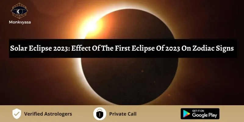 Solar Eclipse 2023: Effect Of The First Eclipse Of 2023 On Zodiac Signs ...