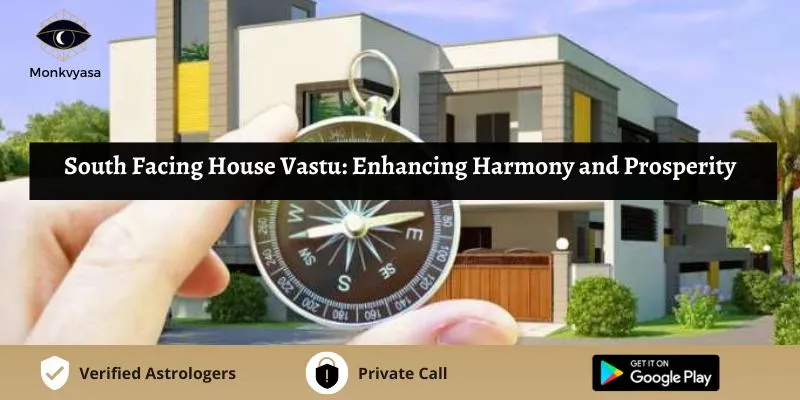 South Facing House Vastu: Enhancing Harmony and Prosperity | Monkvyasa