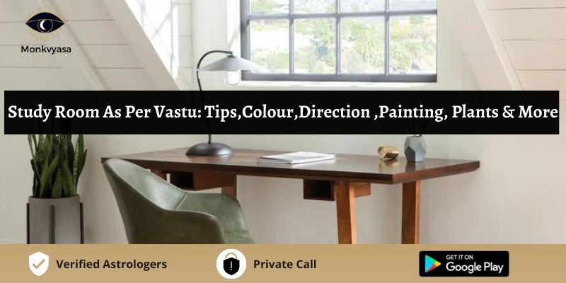 Study Room Direction as per Vastu | Ultimate Guide | Monkvyasa