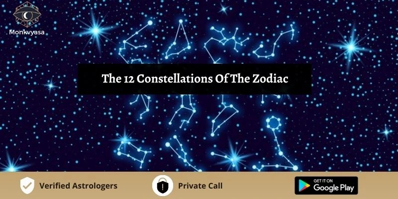 The 12 Constellations of the Zodiac - Monkvyasa | Monkvyasa
