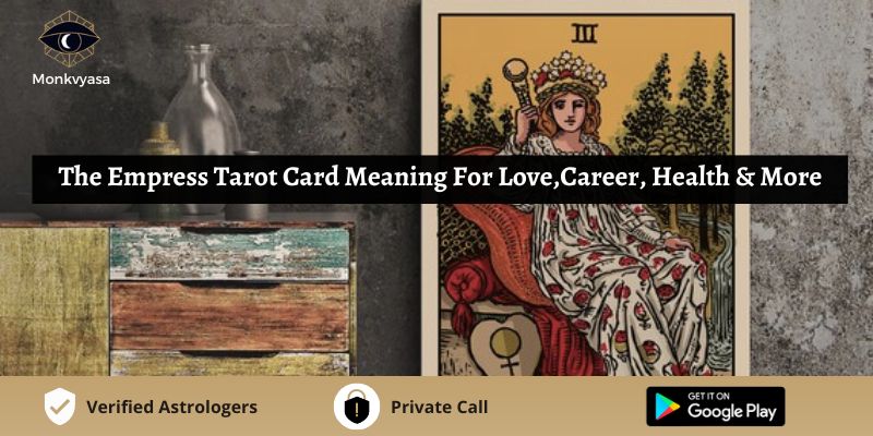 The Empress Tarot Card Meaning For Love, Career, Health & More | Monkvyasa