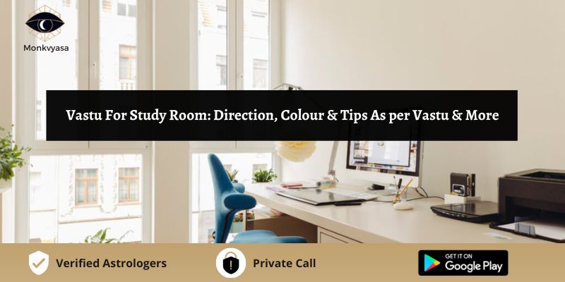 Vastu For Study Room: Direction, Colour & Tips As Per Vastu | Monkvyasa