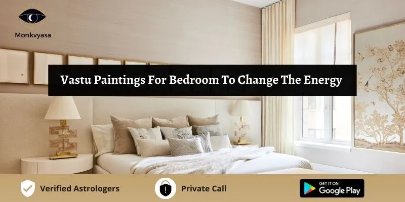 Vastu Paintings For Bedroom To Change The Energy | Monkvyasa