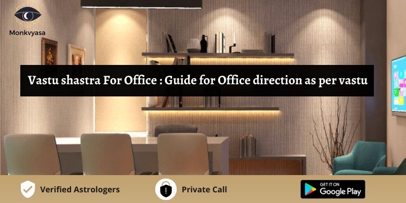 Vastu Shastra For Office : Guide For Office Direction As Per Vastu ...