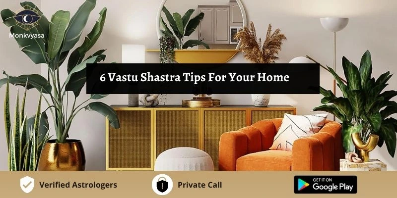 6 Vastu Shastra Tips For Your Home - Monkvyasa | Monkvyasa