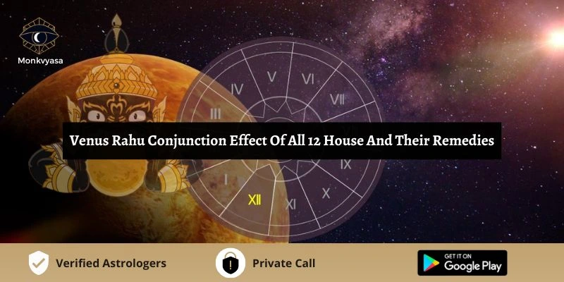Venus Rahu Conjunction Effect Of All 12 House And Their Remedies ...
