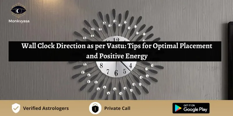 Wall Clock Direction as per Vastu: Tips for Optimal Placement and ...