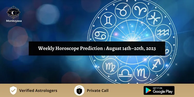 Weekly Horoscope Prediction: 14th To 20th August 2023 | Monkvyasa