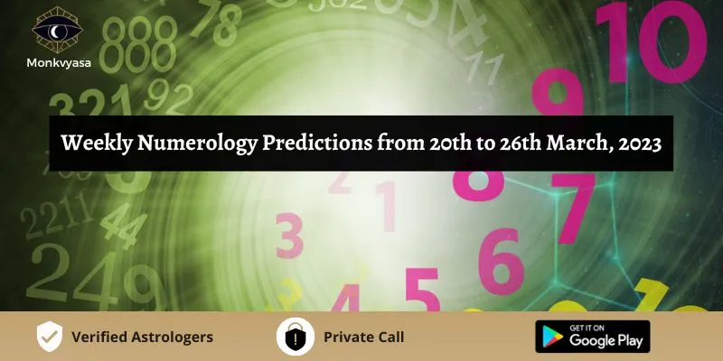 Weekly Numerology Predictions From 20th to 26th March, 2023 | Monkvyasa
