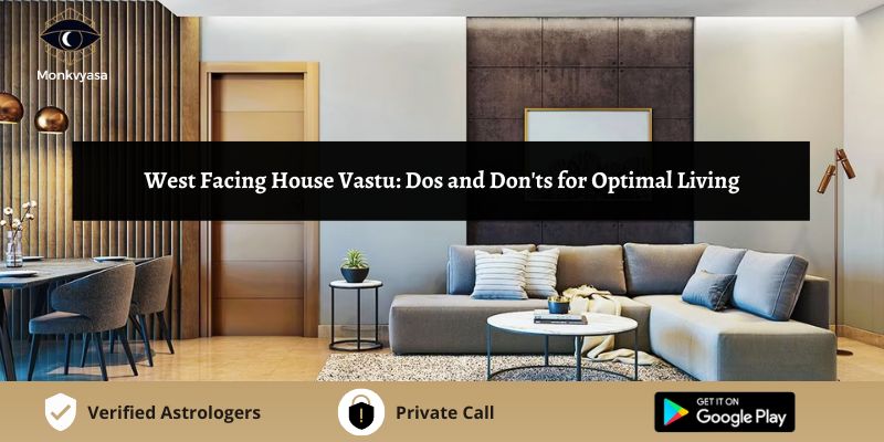 West Facing House Vastu: Dos And Don'ts For Optimal Living | Monkvyasa