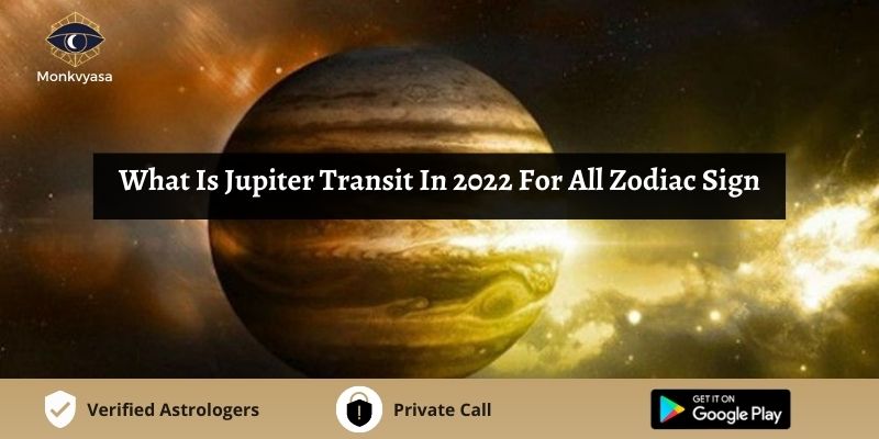 What is Jupiter Transit in 2022 for all Zodiac Sign | Monkvyasa | Monkvyasa