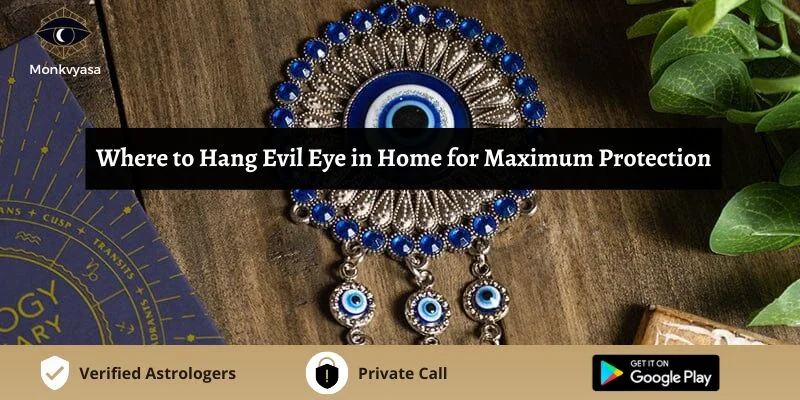 Where to Hang Evil Eye in Home for Maximum Protection | Monkvyasa