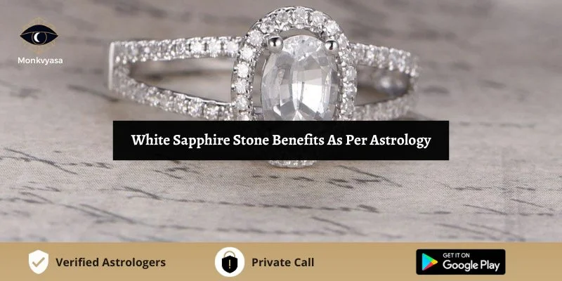 White Sapphire Stone Benefits As Per Astrology | Monkvyasa