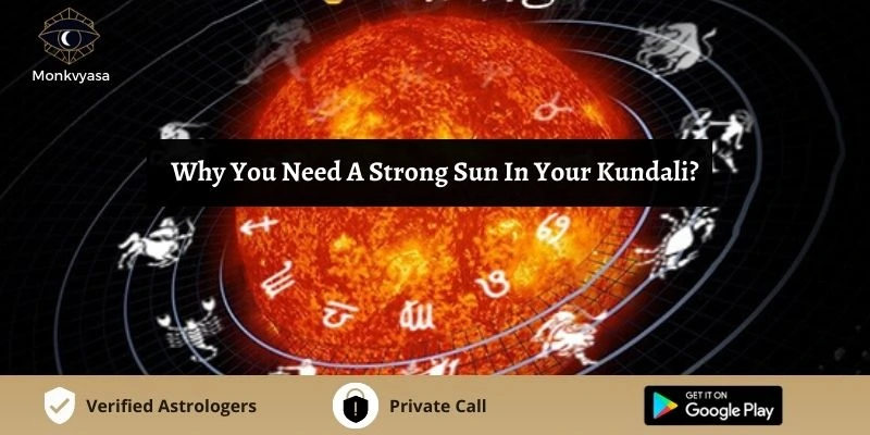 Why You Need A Strong Sun in Your Kundali? | Monkvyasa | Monkvyasa