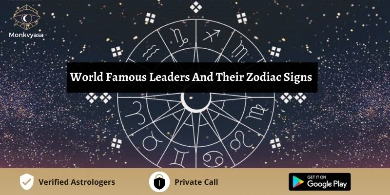 World Famous Leaders and their Zodiac Signs | Monkvyasa | Monkvyasa