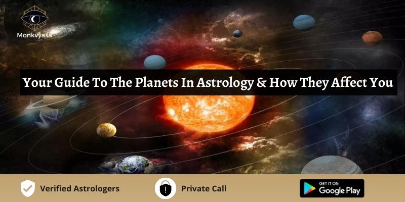 Your Guide To The Planets In Astrology & How They Affect You | Monkvyasa
